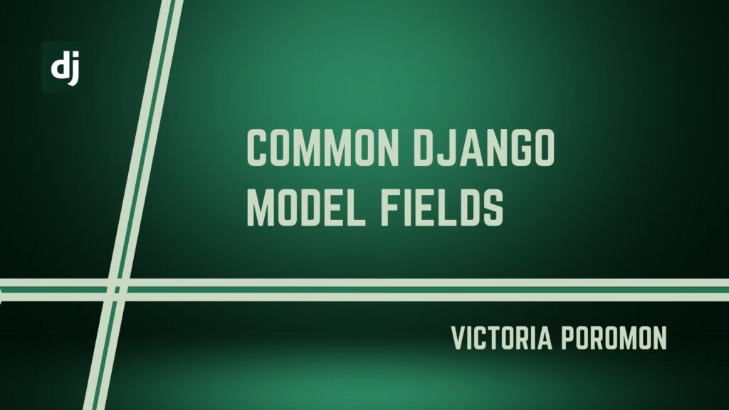 Django Model Fields – Common Use Cases and How They Work – Talal zaman abbasi